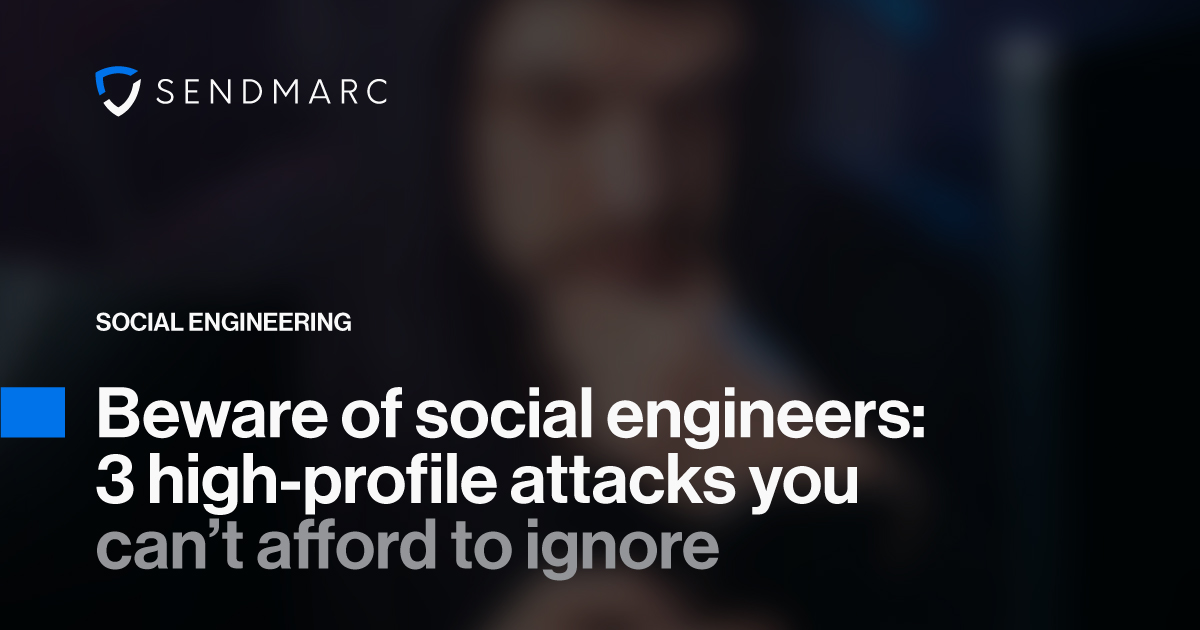 Beware of social engineers: 3 high-profile attacks you can’t afford to ignore