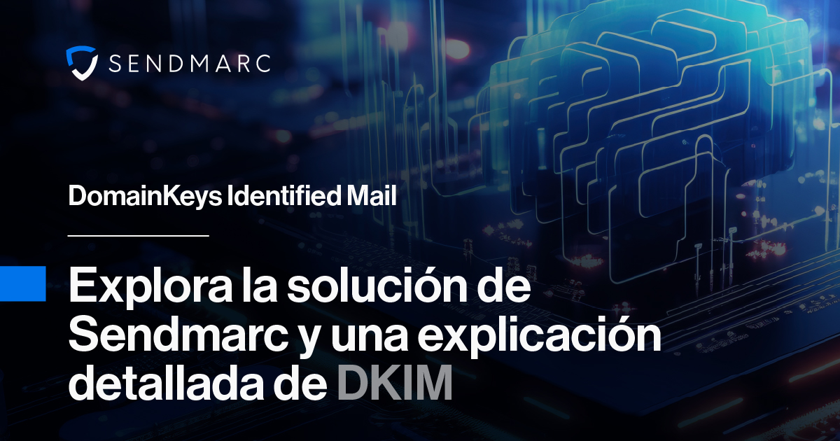 DKIM Solución de configuración y gestión | Sendmarc