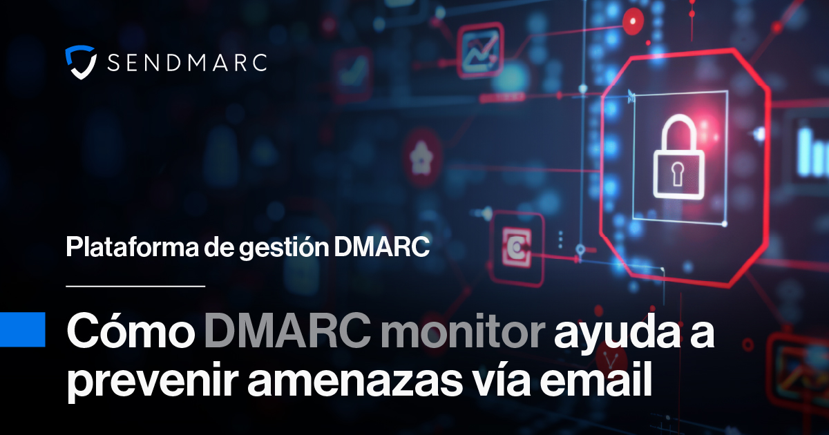 DMARC Monitor: Obtenga información y reduzca las ciberamenazas | Sendmarc