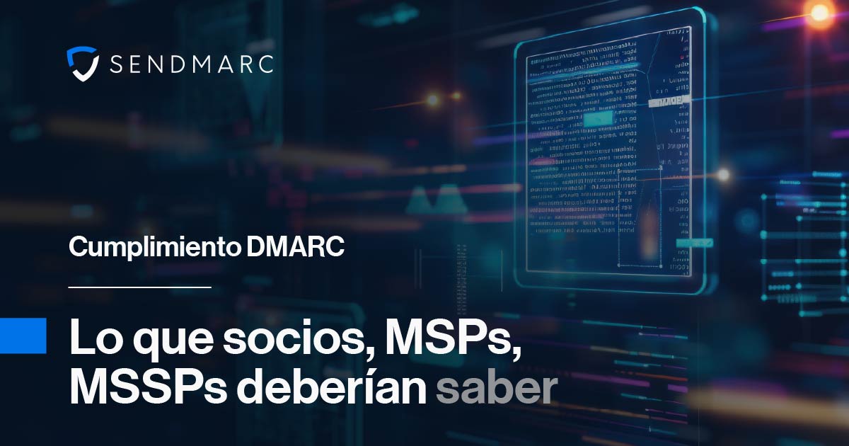 Guía de mandatos DMARC para MSPs y MSSPs | Sendmarc