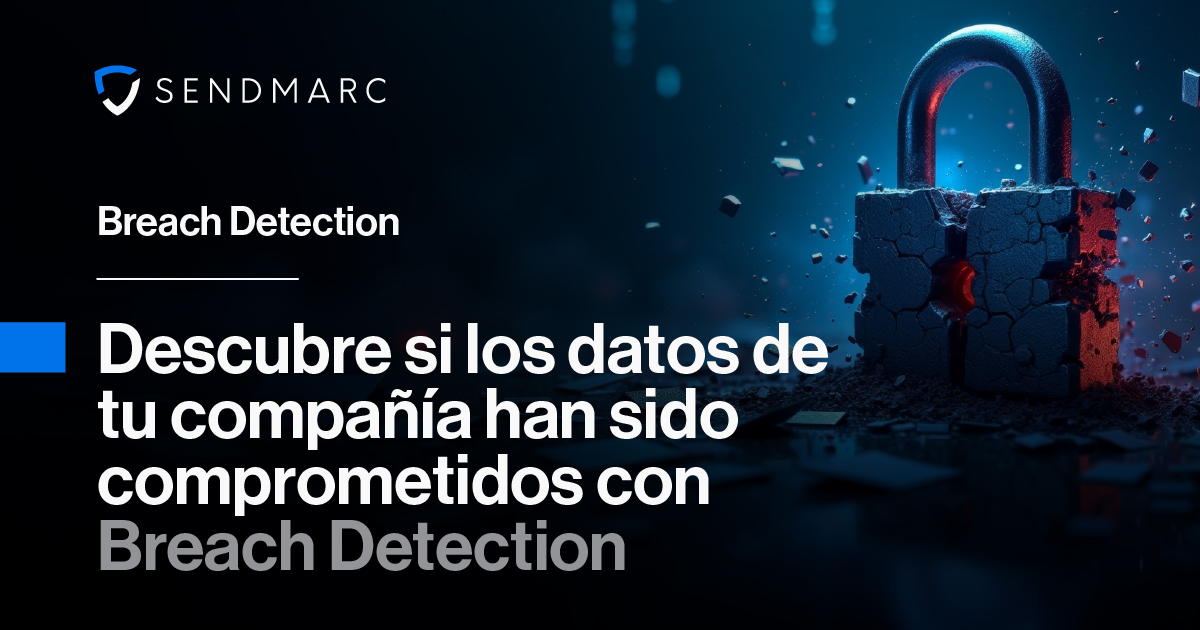 Breach Detection: Descubre datos robados de tu empresa | Sendmarc