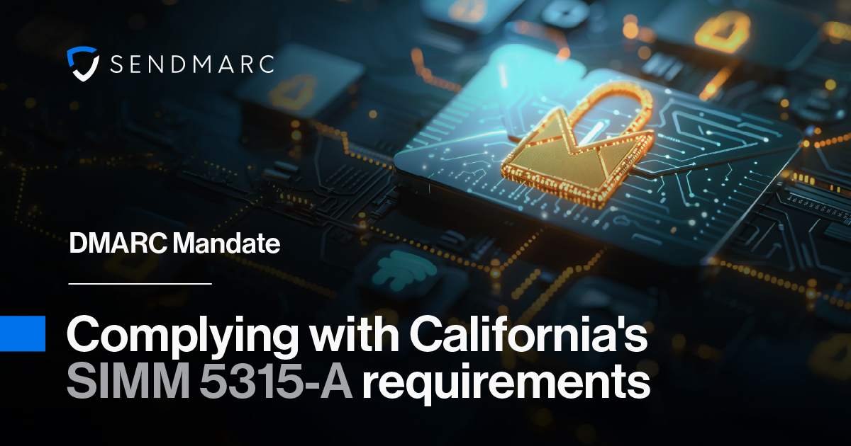A Guide to California's SIMM 5315-A DMARC Mandate | Sendmarc