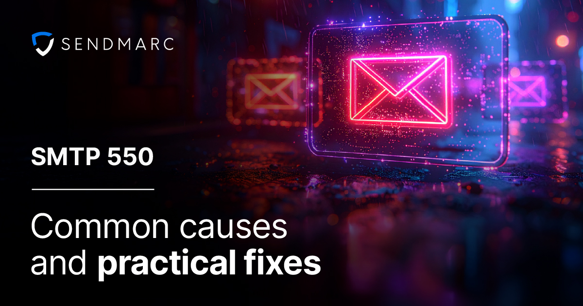 SMTP Error 550: Causes, Checks, & Next Steps | Sendmarc