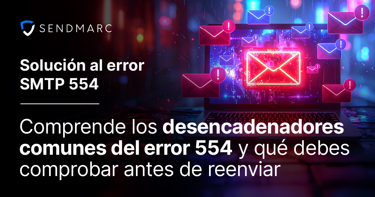 Error SMTP 554: qué significa y cómo solucionarlo | Sendmarc