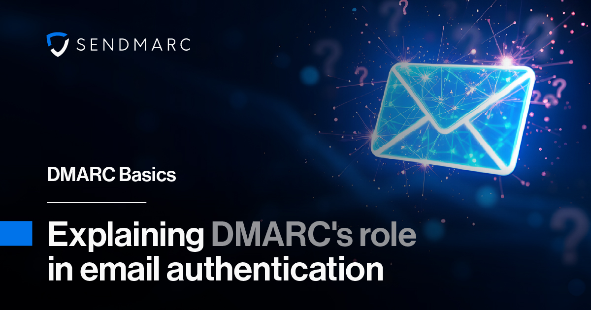 What is DMARC? Understanding Email Authentication | Sendmarc