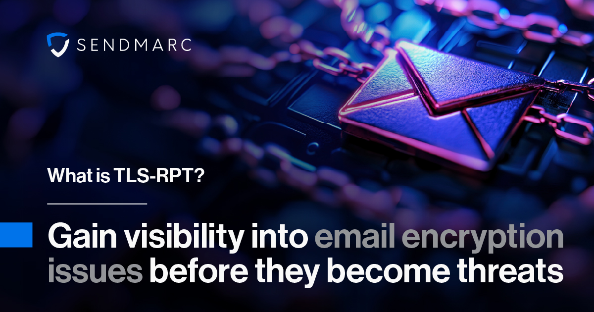 What is TLS-RPT? A Guide to Encryption Reporting | Sendmarc