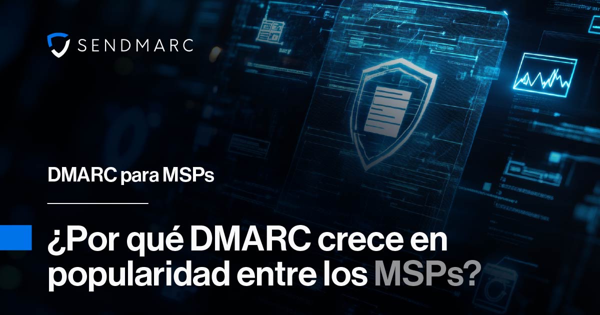 La razón detrás del crecimiento de DMARC para MSPs | Sendmarc